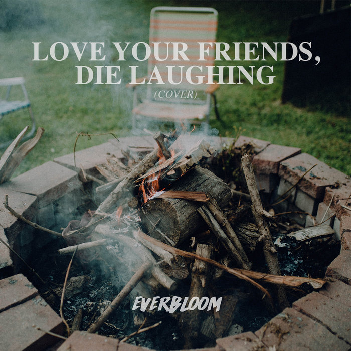 Love Your Friends, Die Laughing (Man Overboard Cover) | Everbloom