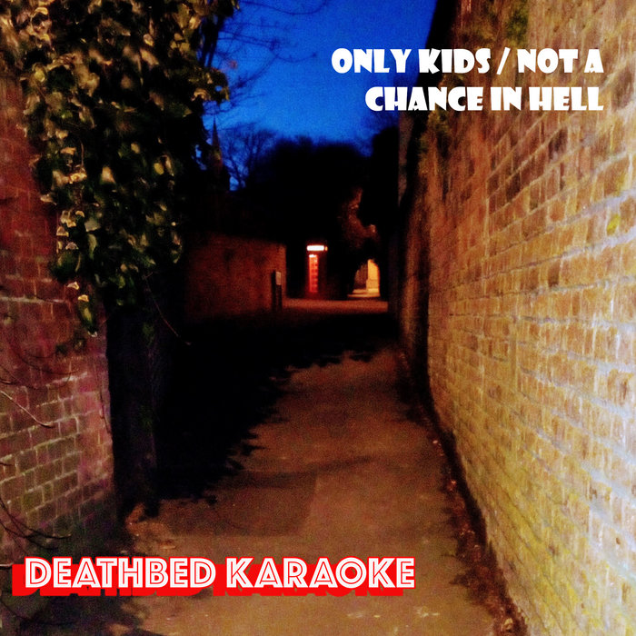 Only Kids / Not A Chance In Hell | Deathbed Karaoke