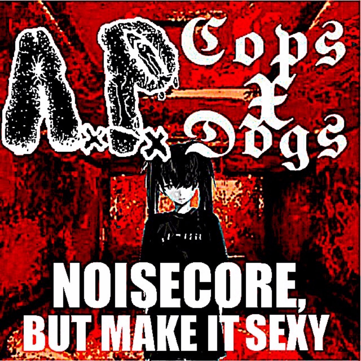NOISECORE, BUT MAKE IT SEXY: Split w/ CopsXDogs | Ass Pussy