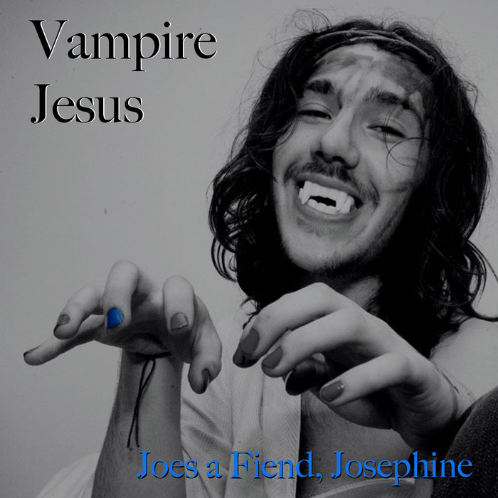 Vampire Jesus | Joes a Fiend Josephine | L.E. & Friends