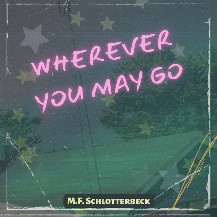 Wherever You May Go | M.F. Schlotterbeck