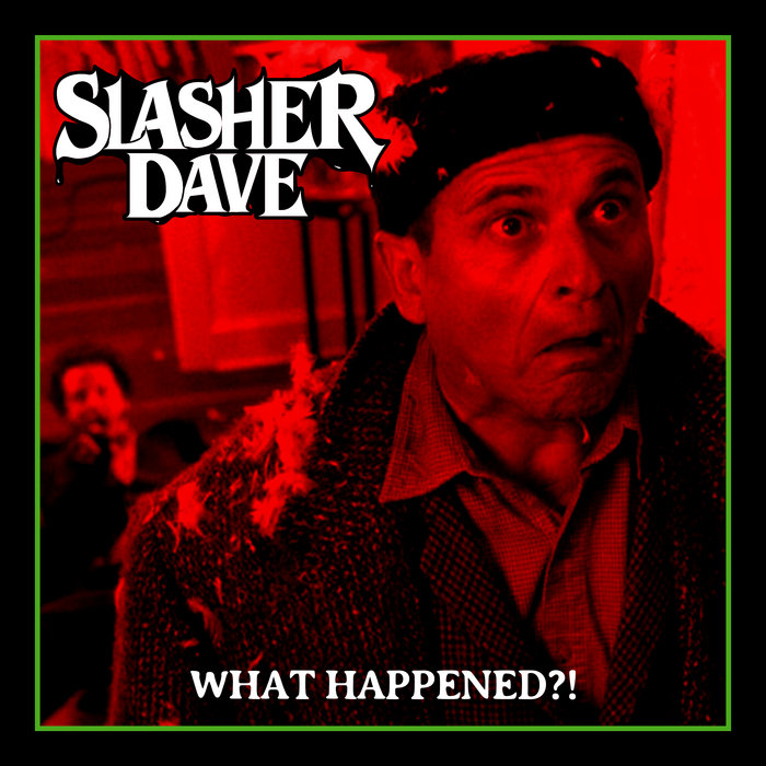 What Happened?! | Slasher Dave