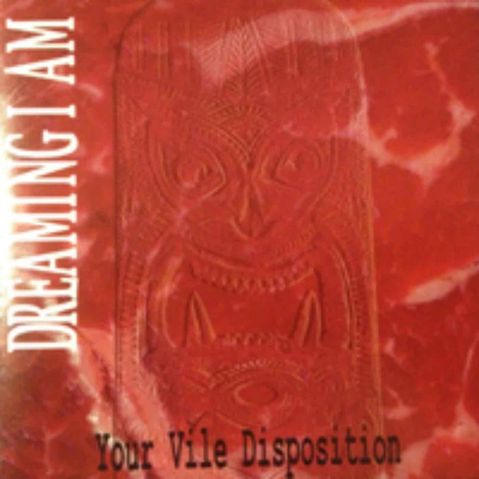 Your Vile Disposition | Dreaming I Am