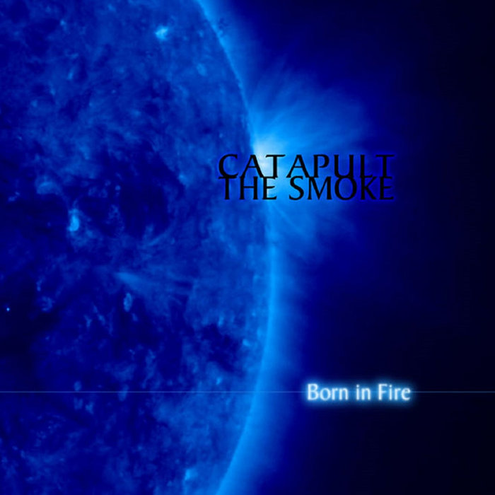 Born In Fire | Catapult The Smoke