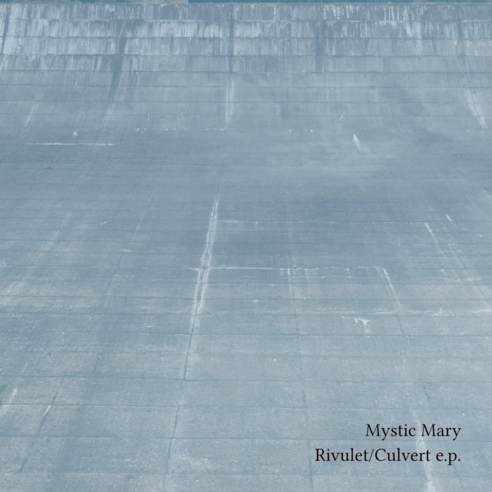 Rivulet / Culvert e.p. | Mystic Mary | ZUMORI CLUB