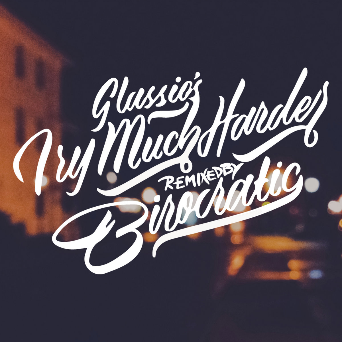 Try Much Harder (Birocratic Remix) | Glassio | Birocratic
