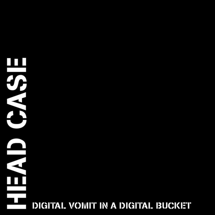 digital vomit in a digital bucket | Head Case