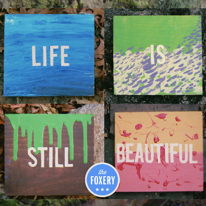 Life Is Still Beautiful | The Foxery