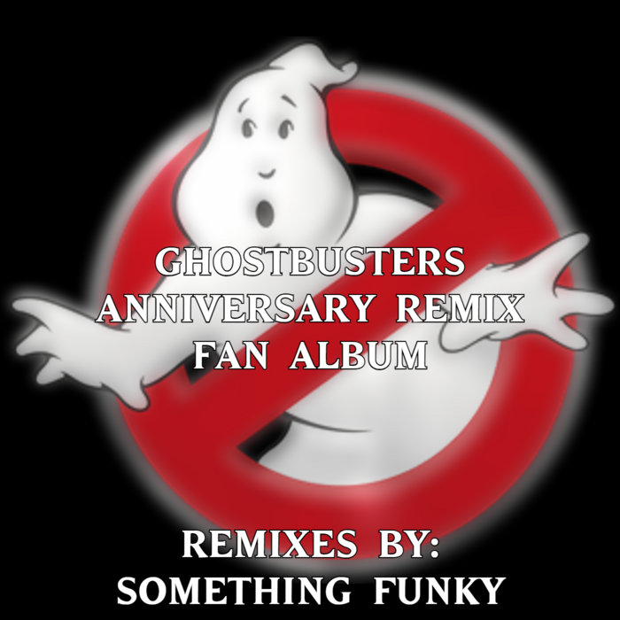Ghostbusters 39th Anniversary Remix Fan Album | Something Funky & The ...