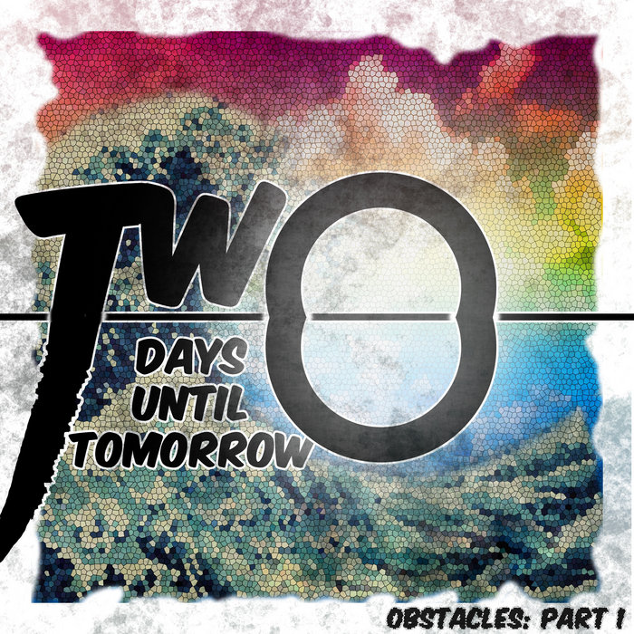 Obstacles: Part 1 | Two Days Until Tomorrow