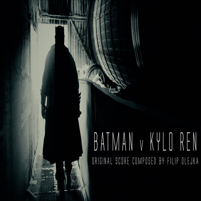 Batman V Kylo Ren (Original Score) | Filip Olejka