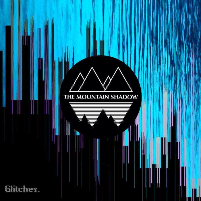 Glitches | The Mountain Shadow