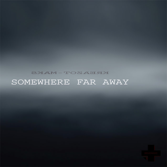 Somewhere Far Away | Kreazot-Maks