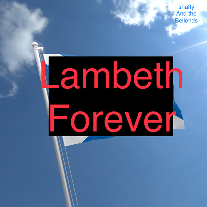 Lambeth Forever | Shafty and the Bellends