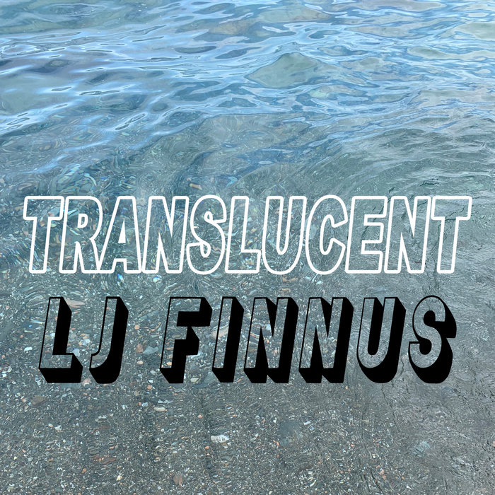 Translucent | LJ Finnus