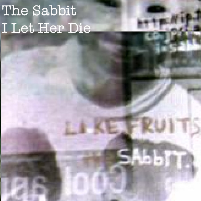 I Let Her Die | the Sabbit