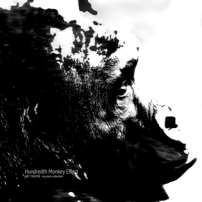 Hundredth Monkey Effect | ART THEATER