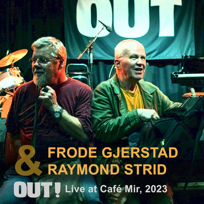 OUT! Live at Café Mir, 2023 | Frode Gjerstad & Raymond Strid | Raymond ...