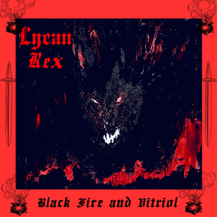Black Fire and Vitriol | Lycan Rex