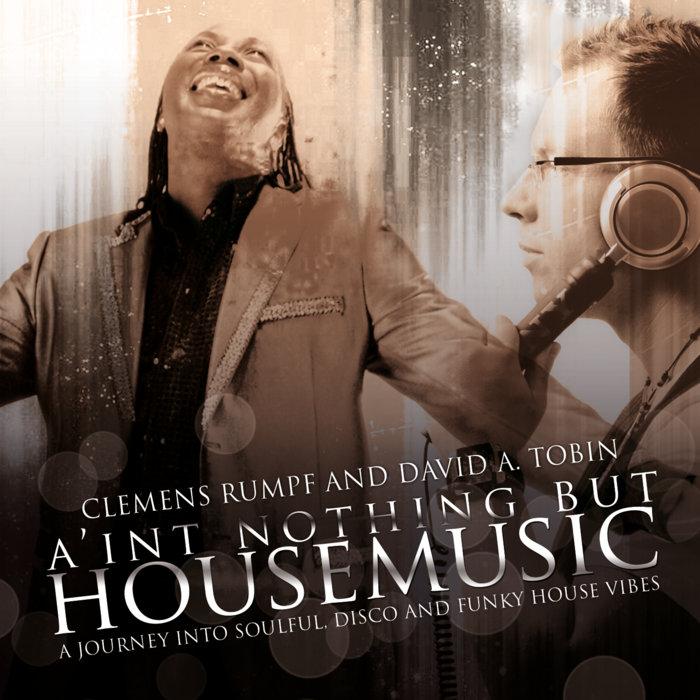 Clemens Rumpf and David A. Tobin - Aint Nothing but Housemusic (Album ...