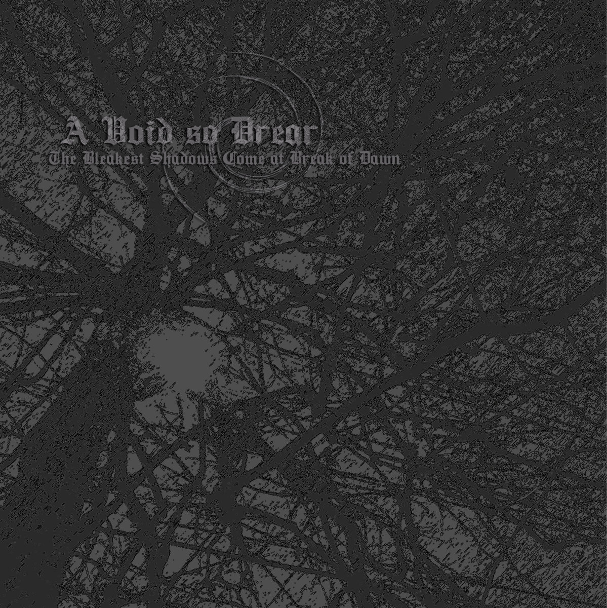 The Bleakest Shadows Come at Break of Dawn | A Void so Drear