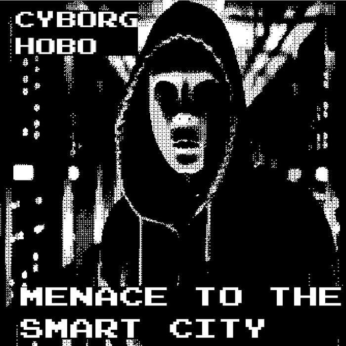 Cyborg Hobo - Menace To The Smart City | GuerillaChaosCollective