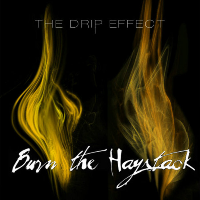 Burn the Haystack (Single) | THE DRIP EFFECT