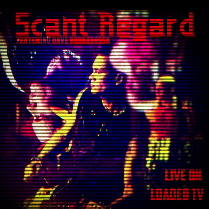 Live on Loaded TV | Scant Regard featuring Dave Barbarossa | Scant Regard