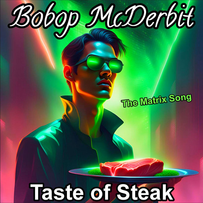 Taste of Steak (The Matrix Song) | Bobop McDerbit