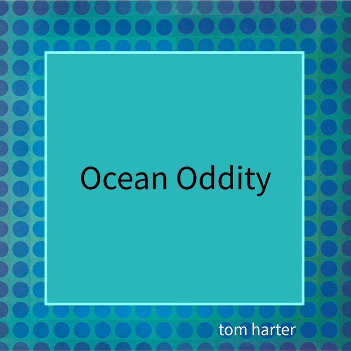Ocean Oddity | Tom Harter