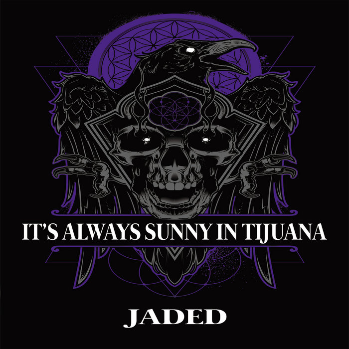 Jaded | It's Always Sunny In Tijuana