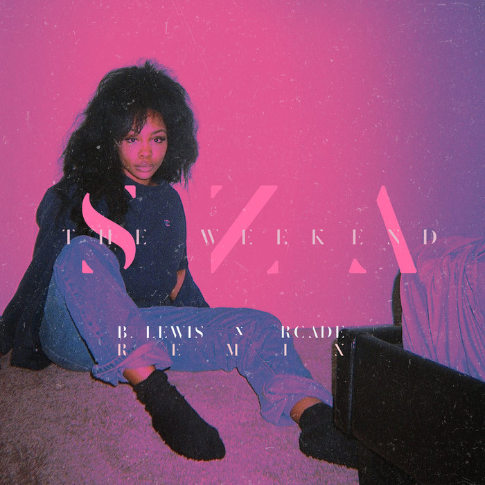 SZA - The Weekend (B. Lewis x RCADE) [Remix] | B. Lewis x RCADE | B ...