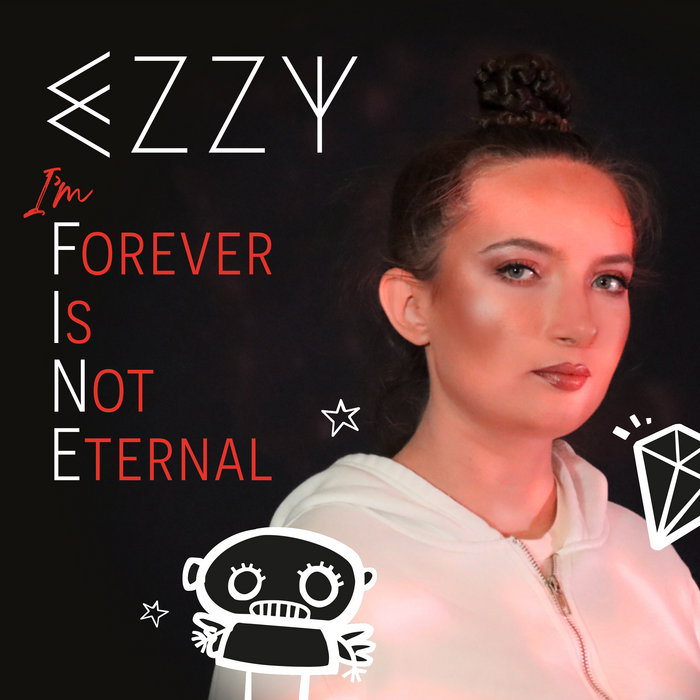 Forever Is Not Eternal | Ezzy