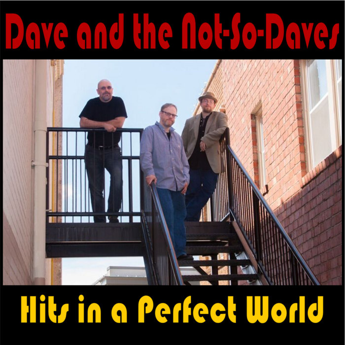 Hits in a Perfect World | Dave and the Not So Daves