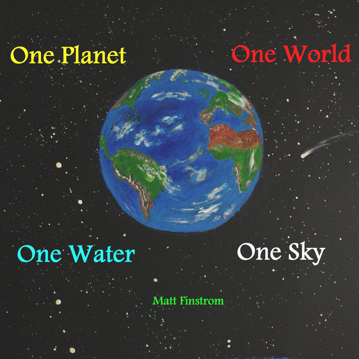 One Planet, One World, One Water, One Sky | Matt Finstrom