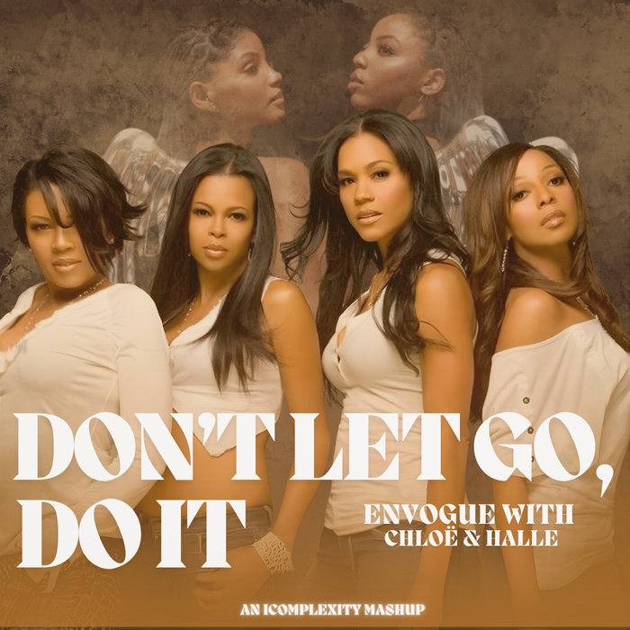 Don't Let Go, Do it - En Vogue & Chloë & Halle | iComplexity