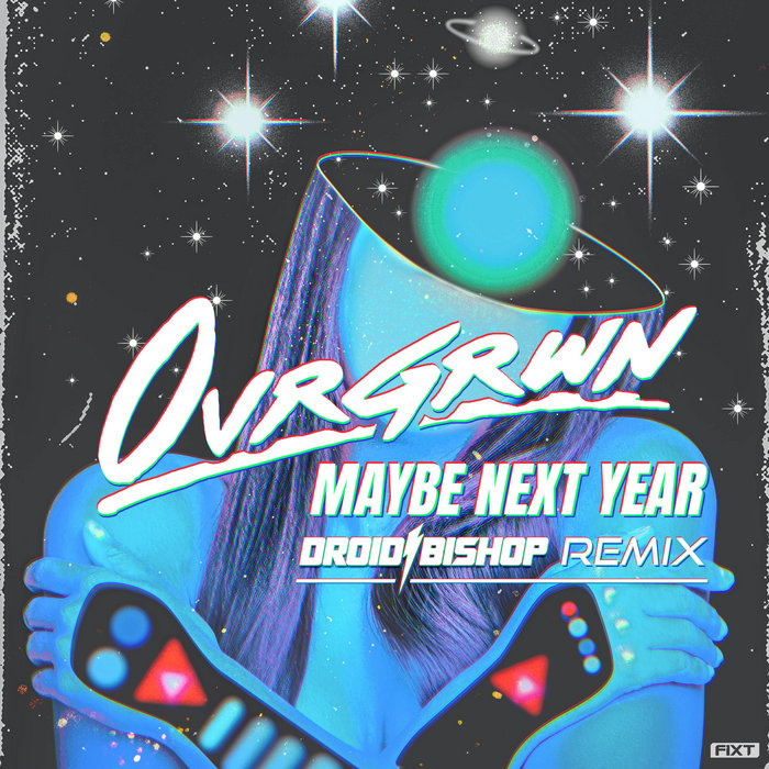 Maybe Next Year (Droid Bishop Remix) [Single] | OVRGRWN