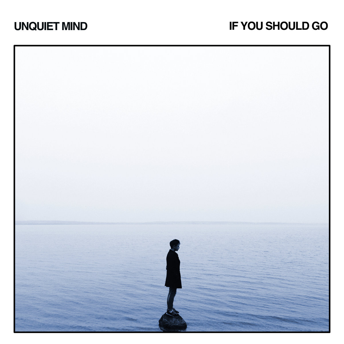 If You Should Go | Unquiet Mind
