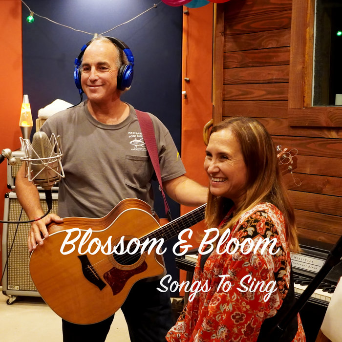 Blossom & Bloom: Songs To Sing | Blossom & Bloom. | Jeff Bloom
