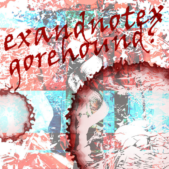 gorehound? | exandnotex | Preferred Pig Recordings