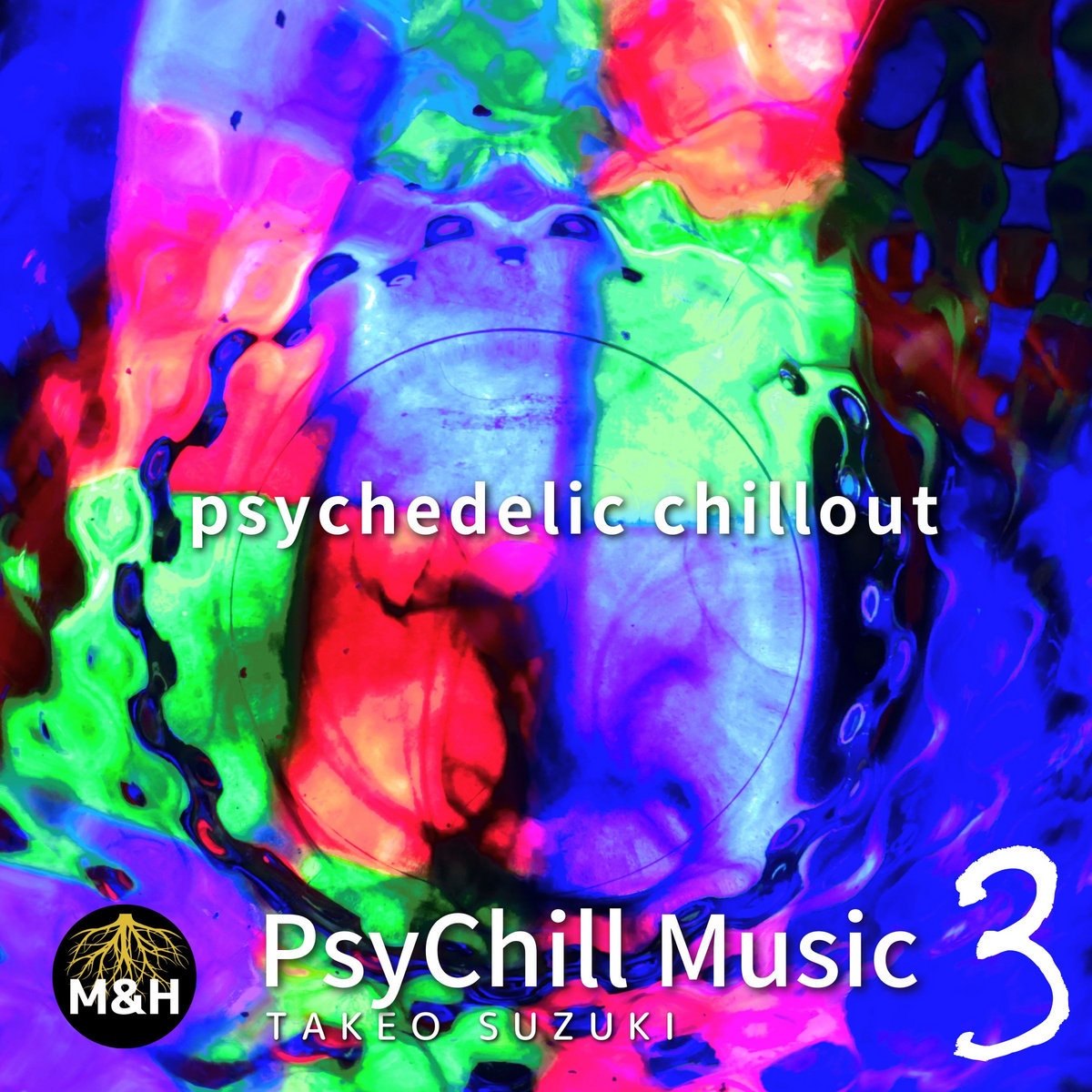Psychederic Chillout / PsyChill Music vol.3 | TAKEO SUZUKI | M&H SOUND ...