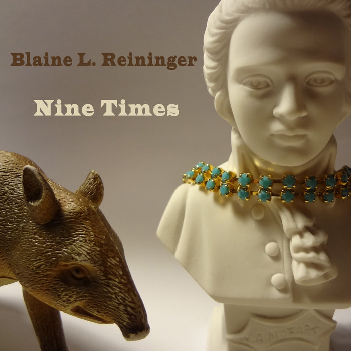 Nine Times | BLAINE L. REININGER | Klanggalerie