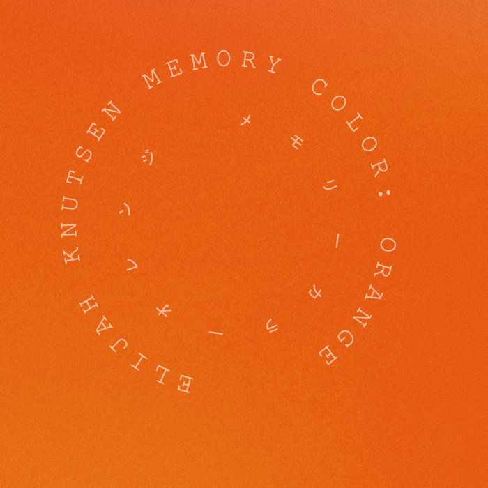 Memory Color: Orange | Elijah Knutsen | Memory Color