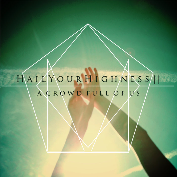A Crowd Full Of Us | Hail Your Highness