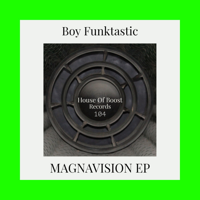 Magnavision Ep | Boy Funktastic | houseofboost