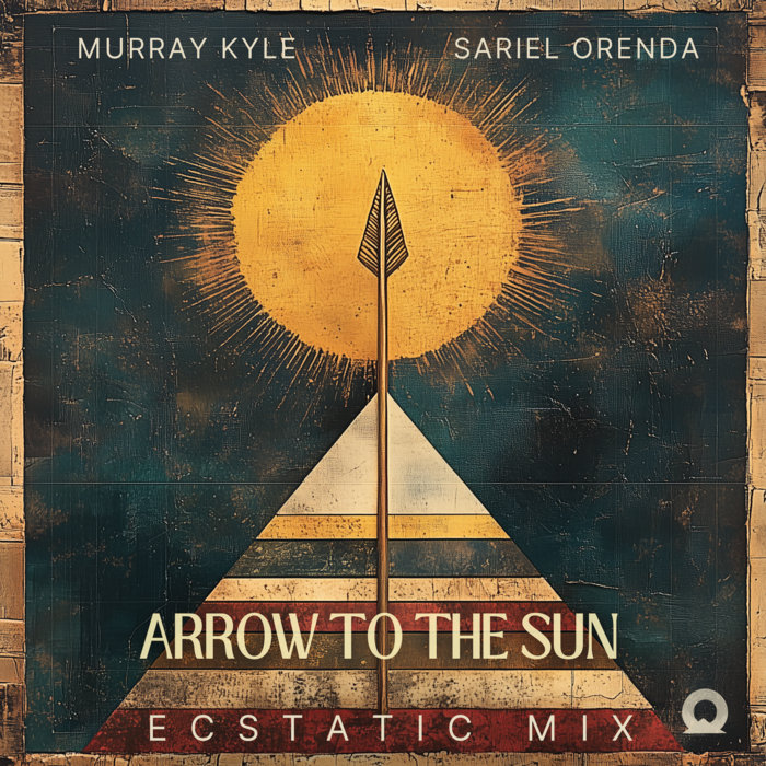 Arrow to the Sun (Ecstatic Mix) | Murray Kyle, Sariel Orenda | Resueño