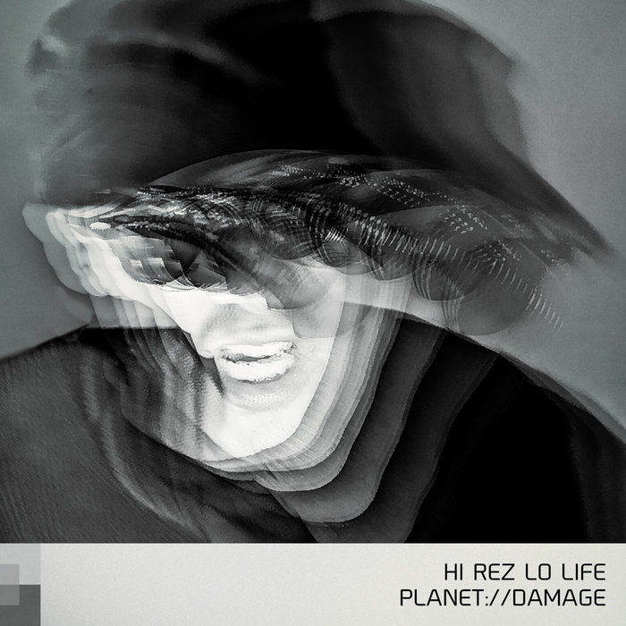 Hi Rez Lo Life | Planetdamage