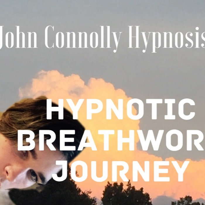 Hypnotic Breathwork Journey | John Connolly Hypnosis