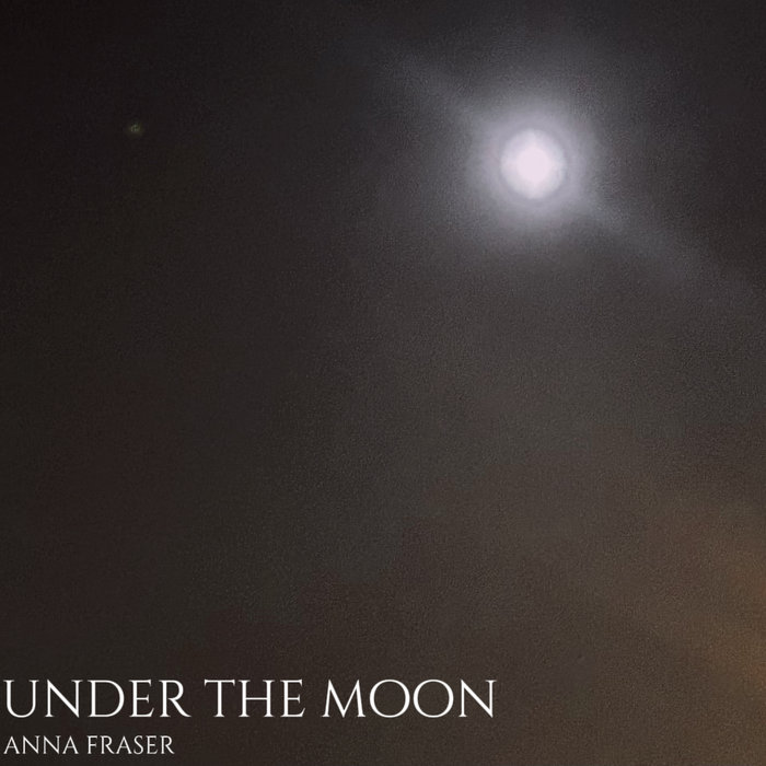 under the moon | Anna Fraser