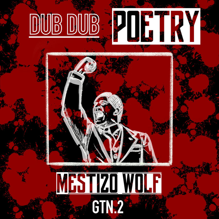 Dub Dub Poetry - GTN2 | Mestizo : Wolf!